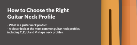 How to Choose the Right Guitar Neck Profile - Custom Guitar Builder